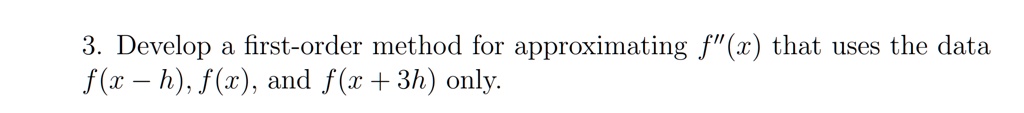 3 develop a first order method for approximating fz that uses the data ...