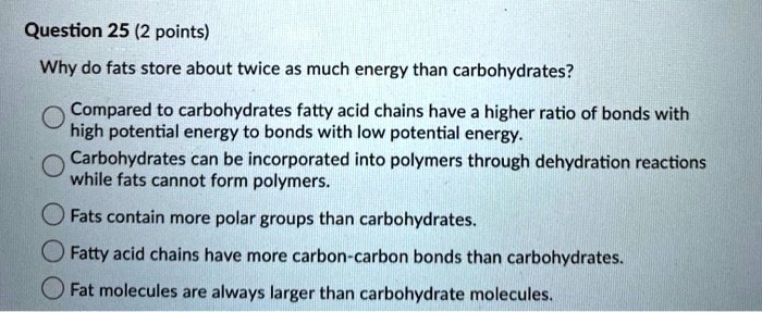 question 25 2 points why do fats store about twice as much energy than ...