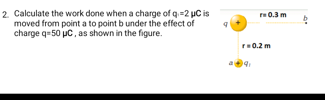 SOLVED: 2. Calculate the work done when a charge of q1=2 μ C is moved ...