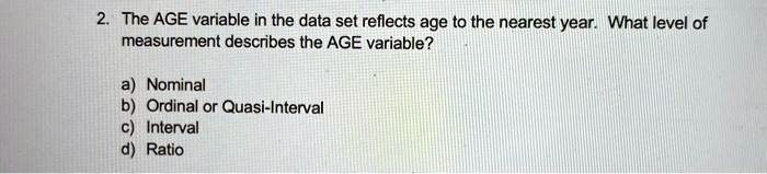 [GET ANSWER] 2. The AGE variable in the data set reflects age to the ...
