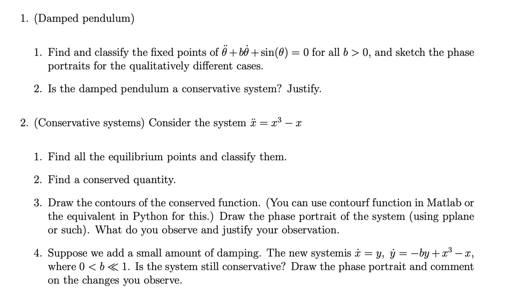 SOLVED: Texts: 1. (Damped pendulum) 1. Find and classify the fixed ...