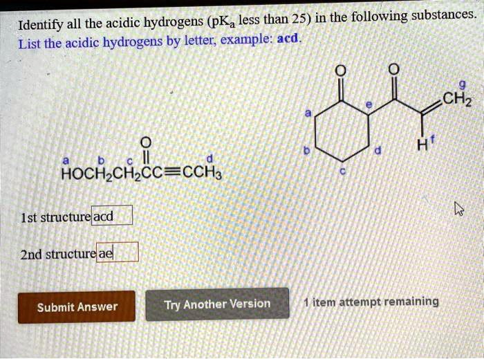 SOLVED: Identify all the acidic hydrogens (pKa less than 25) in the ... SOLVED: Identify all the acidic hydrogens (pKa less than 25) in the ...
