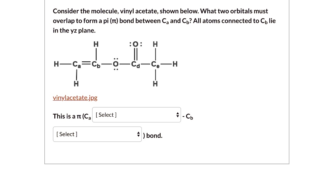 SOLVED: Consider the molecule; vinylacetate, shown below What two ...