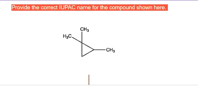 SOLVED: Provide the correct IUPAC name for the compound shown here: CH3CH2CH3