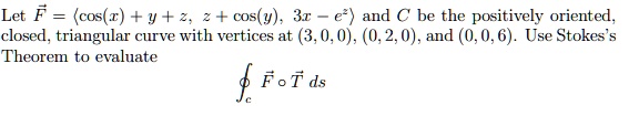 Solved Let F Cosr 4 Cosy 31 And C Be The Positively Oriented Closed Triangular 