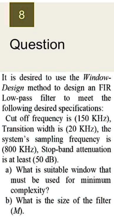 SOLVED: It is desired to use the Window Design method to design an FIR Low-pass filter to meet ...