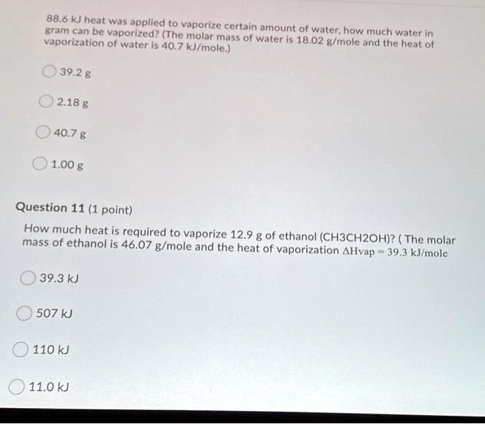 SOLVED: 88.6 kJ of heat was applied to vaporize a gram of water. How much water can be vaporized ...