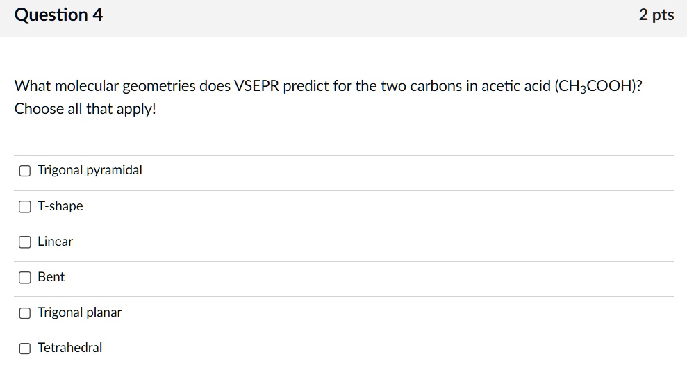 Question 4 2 pts What molecular geometries does VSEPR predict for the ...