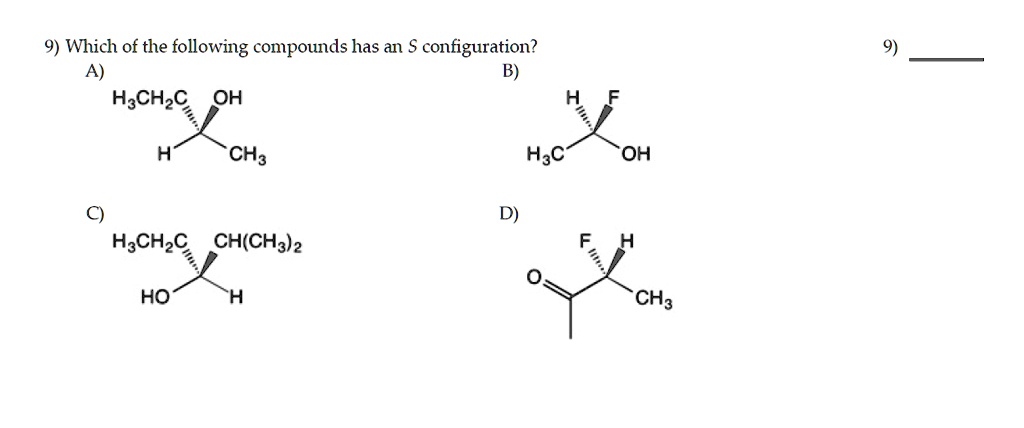 9) Which of the following compounds has an S configuration? A) H3CH2C ...