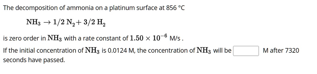 SOLVED: The decomposition of ammonia on a platinum surface at 856 -c ...