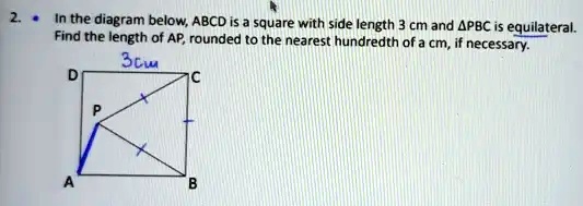 2.. In the diagram below, ABCD is a square with side length 3 cm and ...