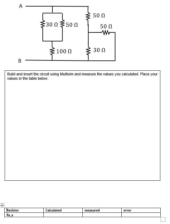 SOLVED: A 50 3050 50 W 100 30 B Build and insert the circuit using Multisim and measure the ...
