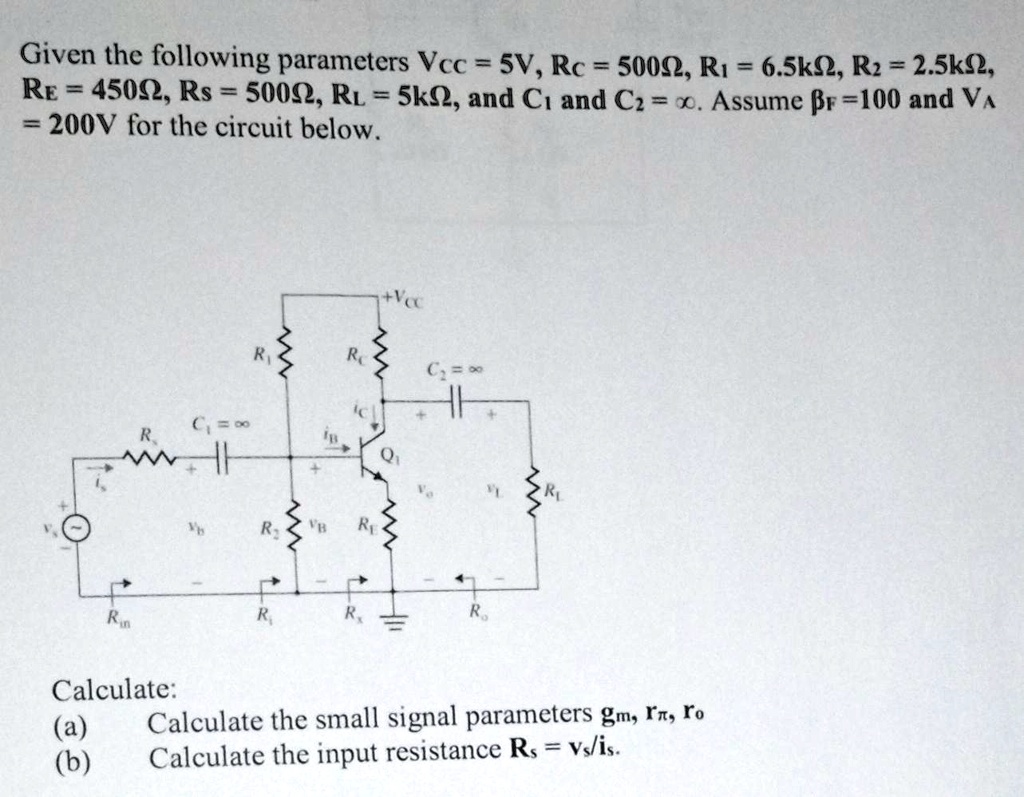 Given the following parameters Vcc = 5V, Rc = 500?, R1 = 6.5k?, R2 = 2.5k?, RE = 450?, Rs = 500 ...