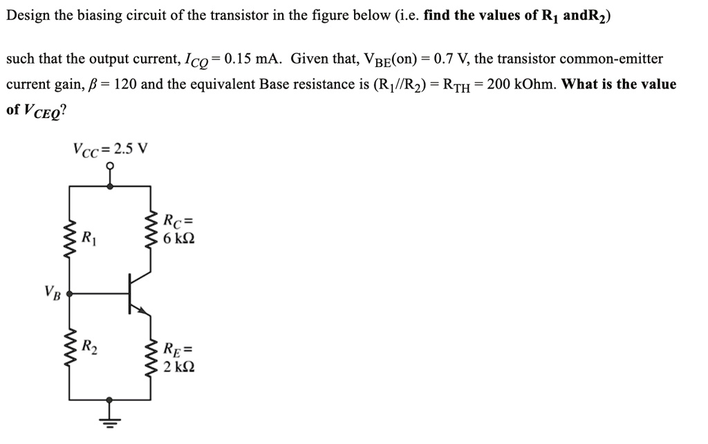 SOLVED: Design the biasing circuit of the transistor in the figure below (i.e. find the values ...