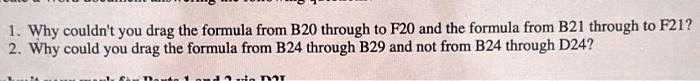 SOLVED: 1. Why couldn't you drag the formula from B20 through to F20 ...