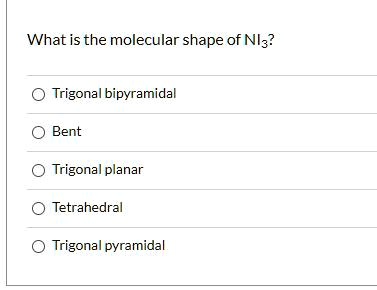 SOLVED: What is the molecular shape of N2? Trigonal bipyramidal Bent ...