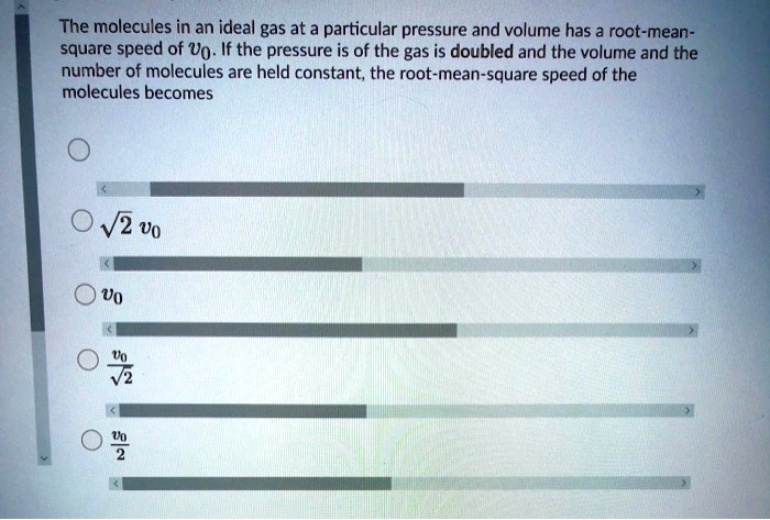 the molecules in an ideal gas at a particular pressure and volume has ...