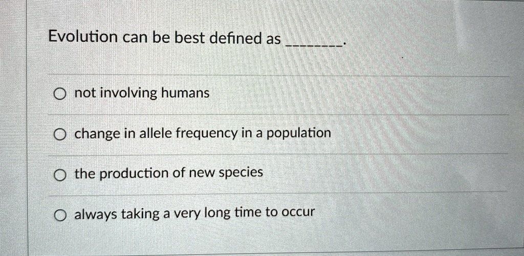 Evolution can be best defined as . ? not involving humans ? change in ...