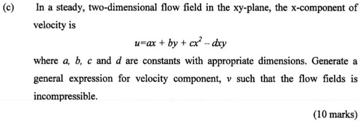 In a steady, two-dimensional flow field in the xy-plane, the x-component of velocity is u = ax ...
