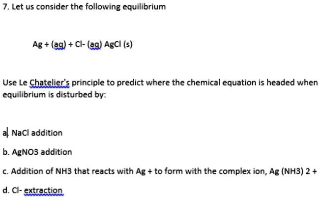 SOLVED: 7. Let us consider the following equilibrium Ag + (ag) + Cl ...