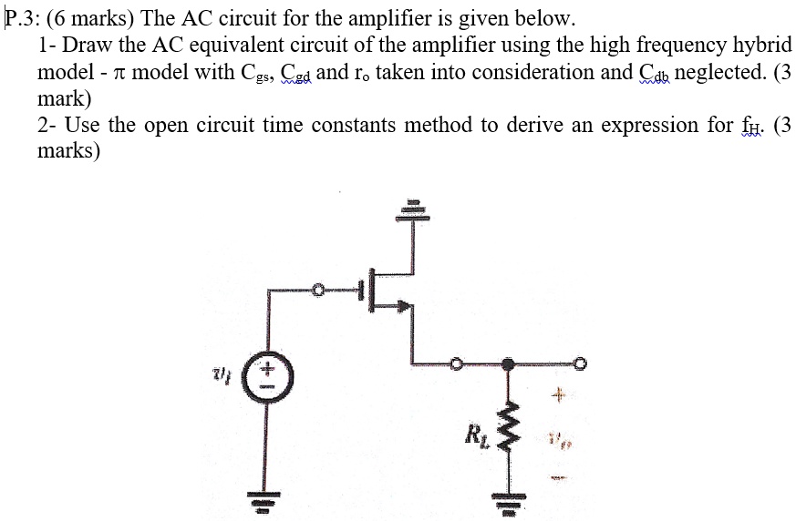 SOLVED: P.3: (6 marks) The AC circuit for the amplifier is given below. 1- Draw the AC ...