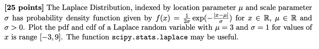 SOLVED: [25 points] The Laplace Distribution, indexed by location parameter and scale parameter ...