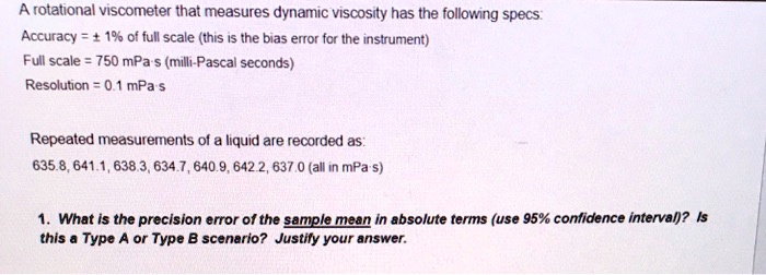 A rotational viscometer that measures dynamic viscosity has...