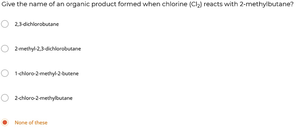 give the name of an organic product formed when chlorine cl2 reacts ...