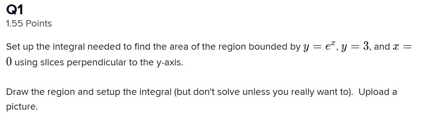 SOLVED:Q1 1.55 Points Set up the integral needed to find the area of ...