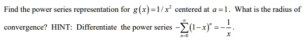 SOLVED: Find the power series representation for g(x)=Vx" cenlered al 4 ...