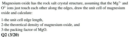 SOLVED: Magnesium oxide has the rock salt crystal structure, assuming that the Mg? and ionS JuSt ...