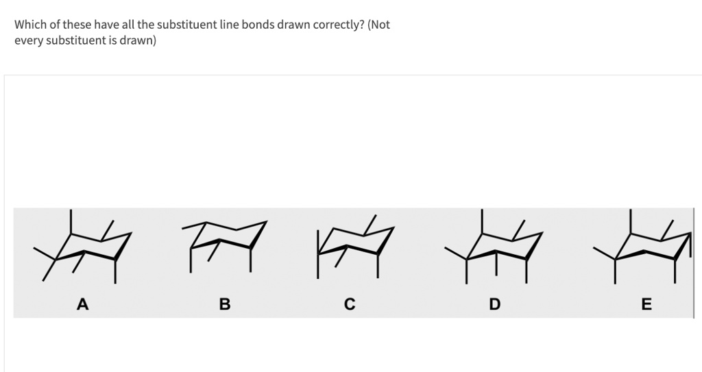 Which of these have all the substituent line bonds drawn correctly? (Not every substituent is ...