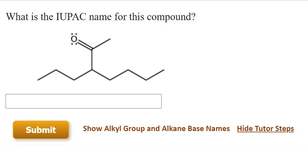 SOLVED: What is the IUPAC name for this compound? Submit Show Alkyl ...