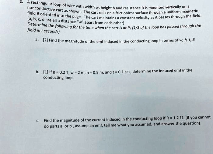 SOLVED: Rectangular loop made of nonconductive wire with width W, height h, and resistance R is ...