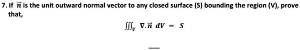 7. If n⃗ is the unit outward normal vector to any closed surface (S ...