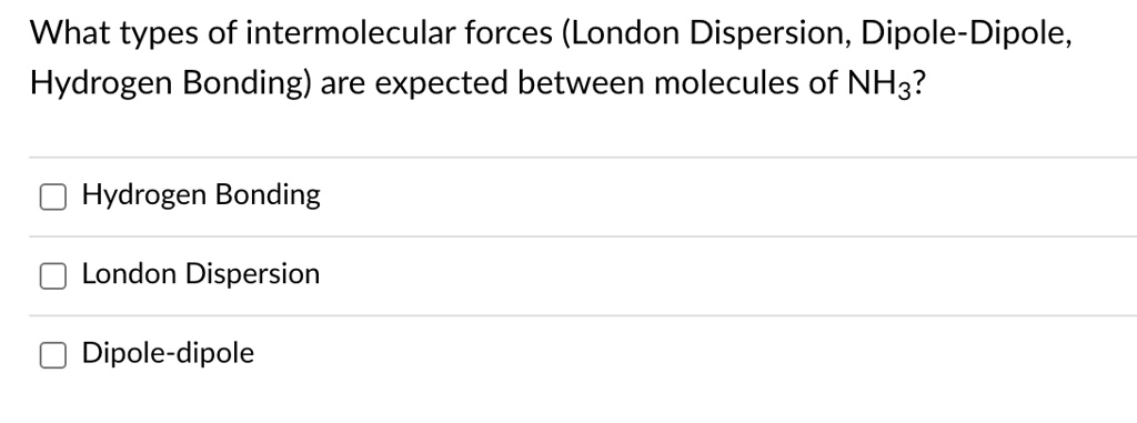 SOLVED: What types of intermolecular forces (London Dispersion, Dipole ...