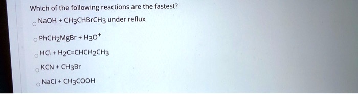 SOLVED: Which of the following reactions are the fastest? NaOH ...