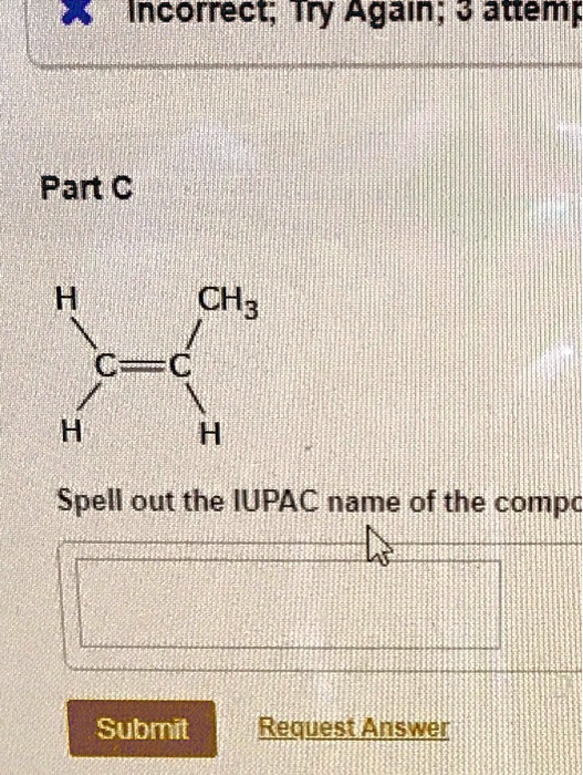 SOLVED: ncorrectry Again;e auema Part C CH3 Spell out the IUPAC name of the compc Submit ...