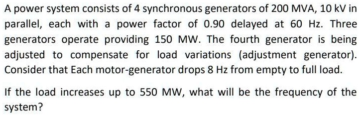 SOLVED: A power system consists of 4 synchronous generators of 200 MVA, 10 kV in parallel, each ...