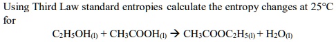 using third law standard entropies calculate the entropy changes at ...