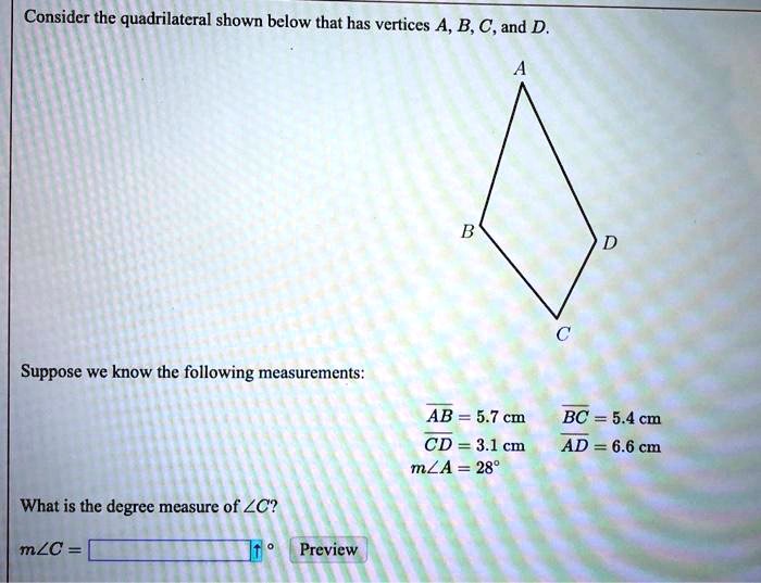 SOLVED: Consider the quadrilateral shown below that has vertices A, B, C, and D. Suppose we know ...