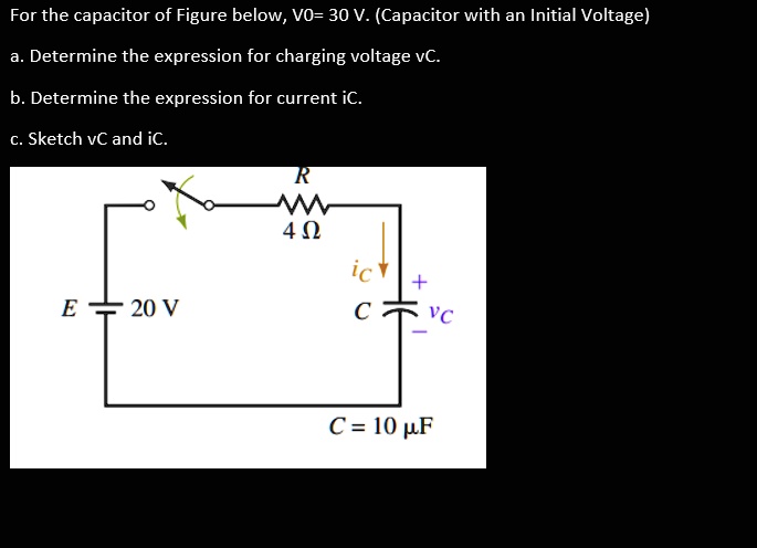 SOLVED: For the capacitor of Figure below, VO= 30 V. (Capacitor with an Initial Voltage) a ...