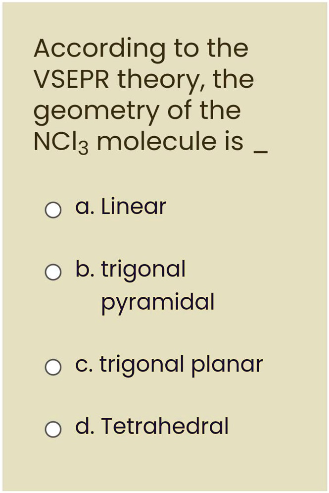 SOLVED: According to the VSEPR theory, the geometry of the NCl3 ...