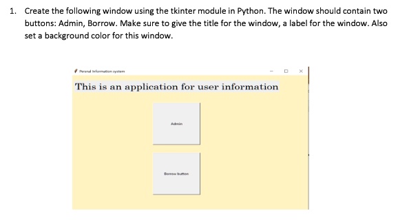 1. Create the following window using the tkinter module in Python. The window should contain two ...