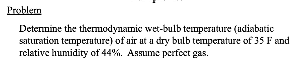 SOLVED: Problem Determine the thermodynamic wet-bulb temperature (adiabatic saturation ...