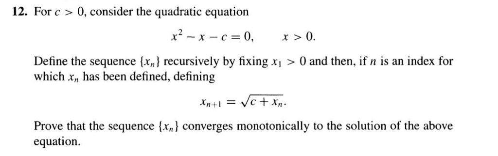 SOLVED: 12. For c > 0, consider the quadratic equation x2 X c = 0, x > 0. Define the sequence xn ...
