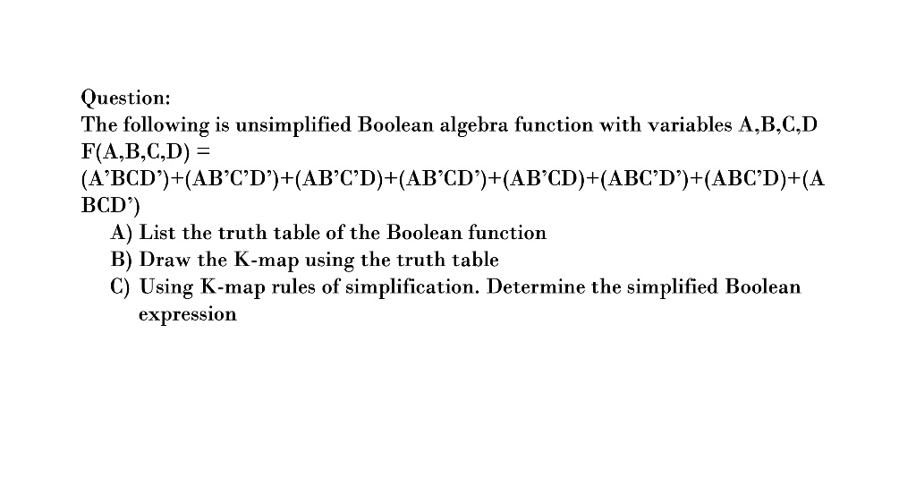 [GET ANSWER] Question: The following is unsimplified Boolean algebra function with variables A,B ...