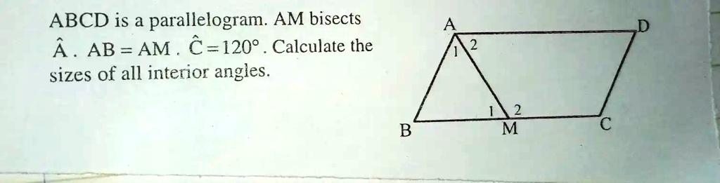 abcd is a parallelogram am bisects a ab am c1209 calculate the sizes of all interior angles m 98165