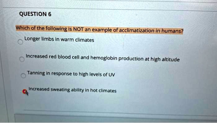 SOLVED: Which of the following is NOT an example of acclimatization in ...