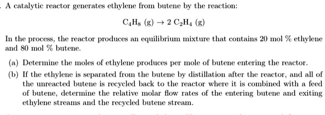 A catalytic reactor generates ethylene from butene by the reaction ...